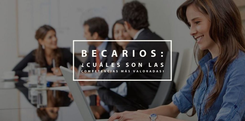 Becarios: Las 9 competencias más valoradas por las empresas - ImpulsaT