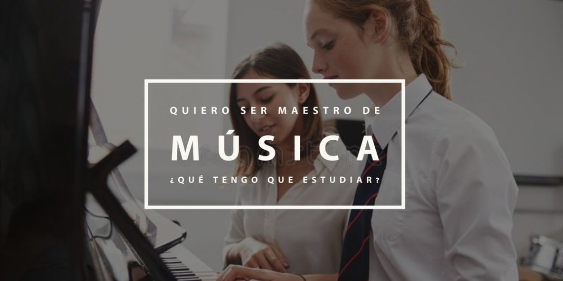 Quiero ser maestro de música: ¿Qué tengo que estudiar? - ImpulsaT