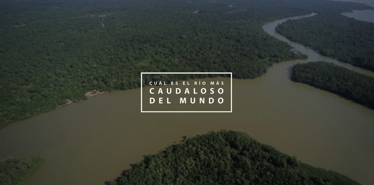 ¿Cuál es el río más caudaloso del mundo? - ImpulsaT