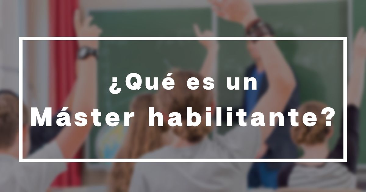 ¿Qué es un Máster habilitante? Guía completa 2025 - ImpulsaT