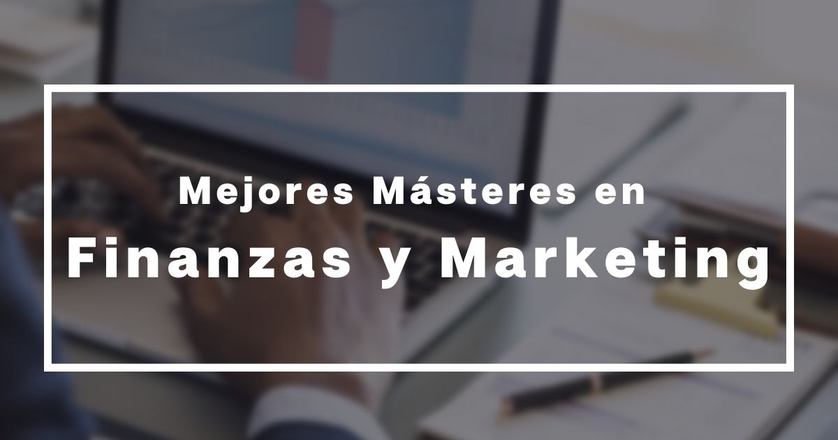 Los 10 mejores másteres en Finanzas y Marketing 2021/2022