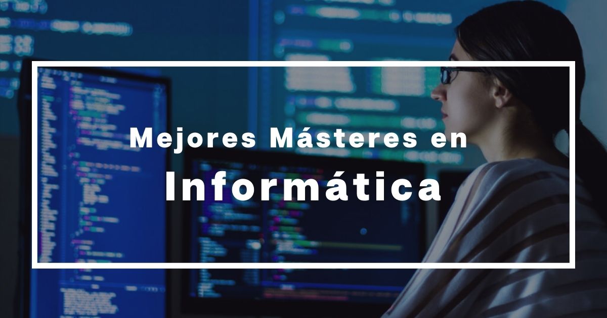 Los 12 mejores Másteres en Informática 2021/2022 - ImpulsaT